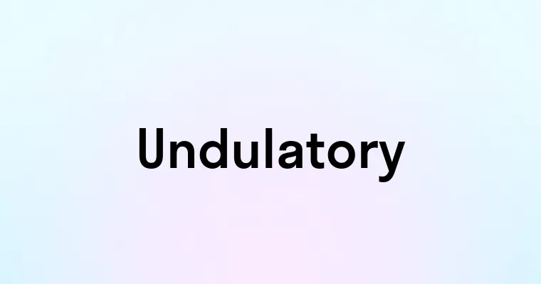 Undulatory — перевод, транскрипция, произношение и примеры