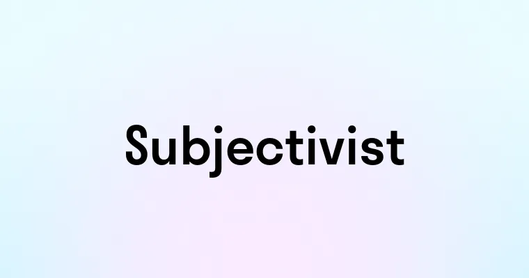 Subjectivist — перевод, транскрипция, произношение и примеры