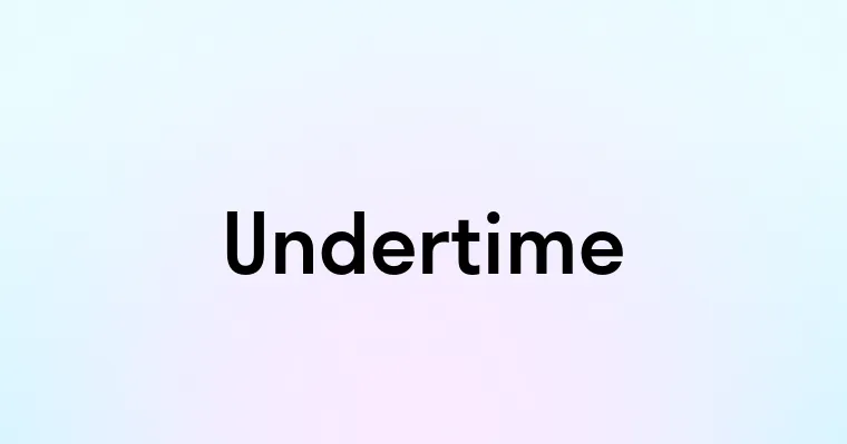 Undertime — перевод, транскрипция, произношение и примеры