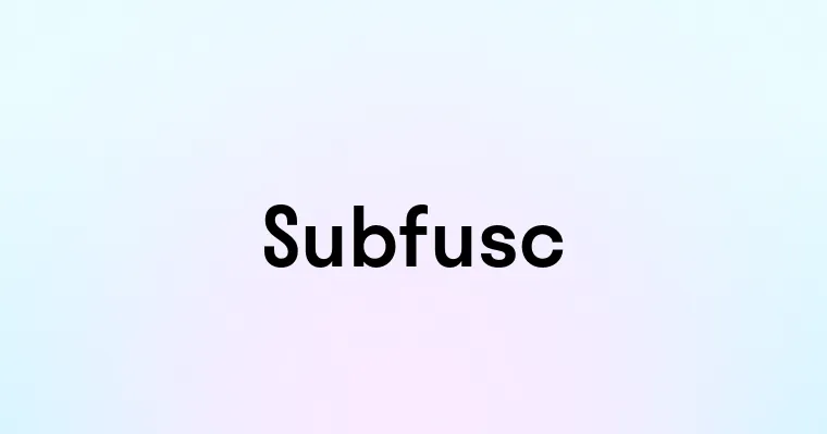 Subfusc — перевод, транскрипция, произношение и примеры