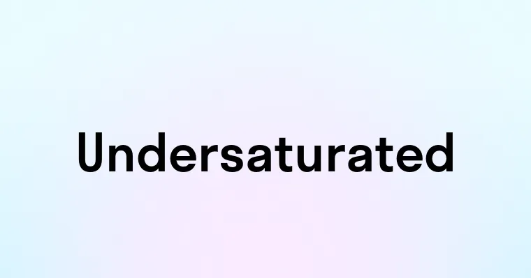 Undersaturated — перевод, транскрипция, произношение и примеры