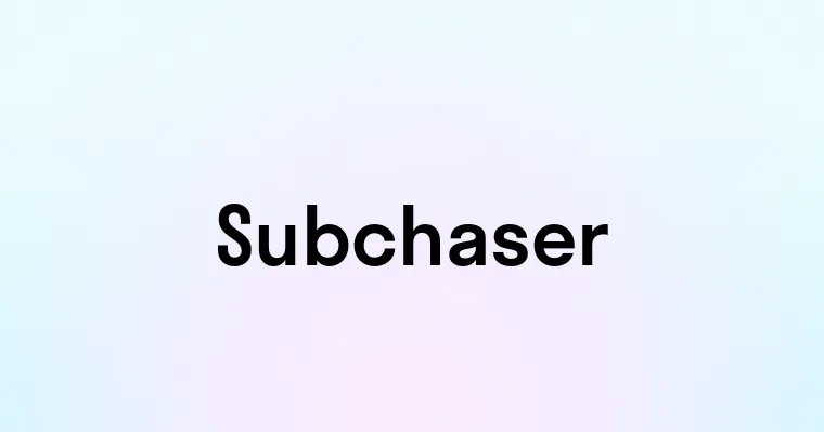 Subchaser — перевод, транскрипция, произношение и примеры