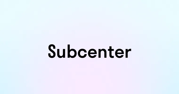 Subcenter — перевод, транскрипция, произношение и примеры