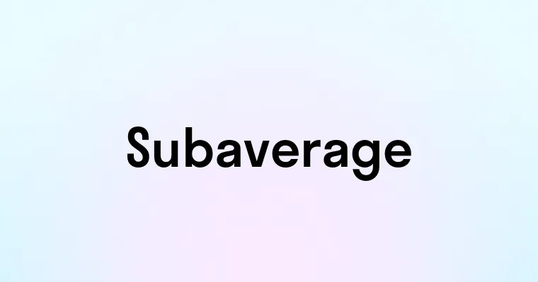 Subaverage — перевод, транскрипция, произношение и примеры