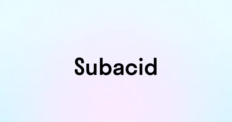 Subacid — перевод, транскрипция, произношение и примеры