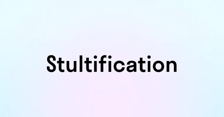 Stultification — перевод, транскрипция, произношение и примеры