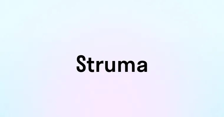 Struma — перевод, транскрипция, произношение и примеры
