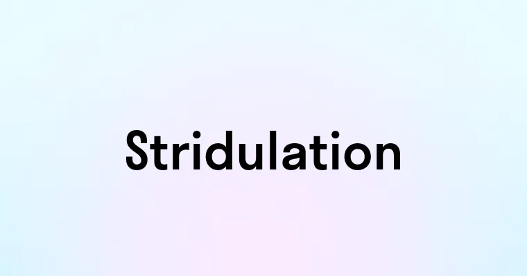 Stridulation — перевод, транскрипция, произношение и примеры