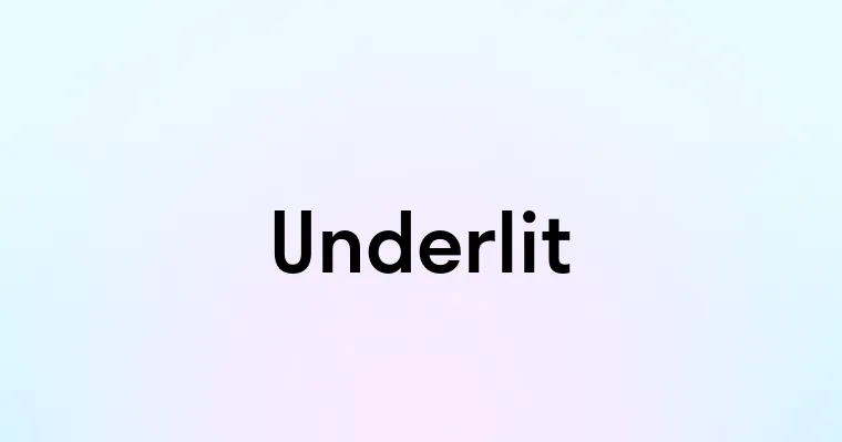 Underlit — перевод, транскрипция, произношение и примеры