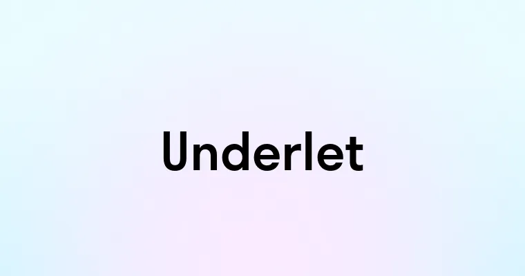 Underlet — перевод, транскрипция, произношение и примеры