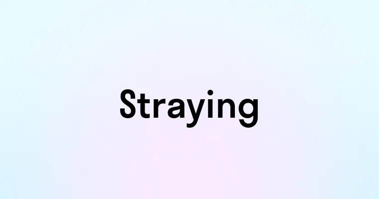 Straying — перевод, транскрипция, произношение и примеры