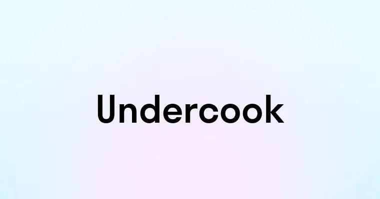 Undercook — перевод, транскрипция, произношение и примеры