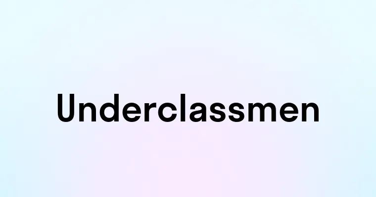Underclassmen — перевод, транскрипция, произношение и примеры