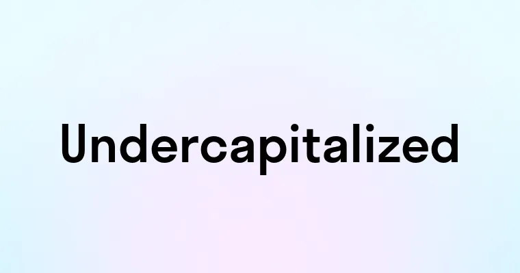 Undercapitalized — перевод, транскрипция, произношение и примеры