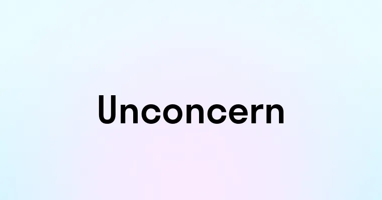 Unconcern — перевод, транскрипция, произношение и примеры
