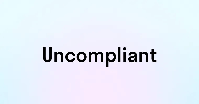 Uncompliant — перевод, транскрипция, произношение и примеры