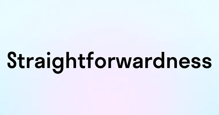 Straightforwardness — перевод, транскрипция, произношение и примеры