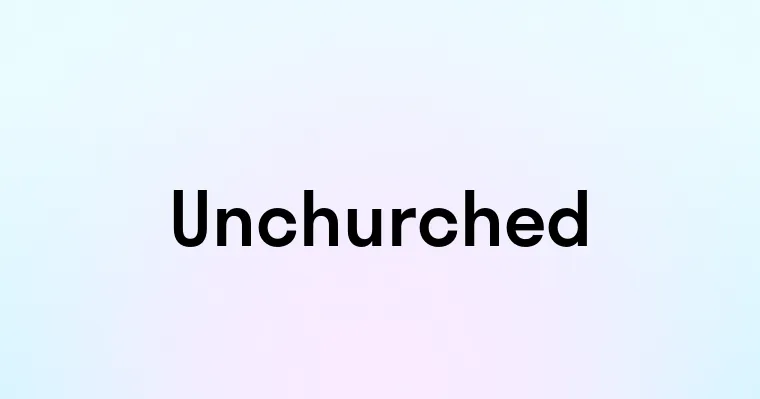 Unchurched — перевод, транскрипция, произношение и примеры