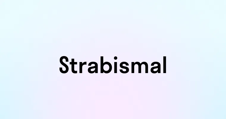 Strabismal — перевод, транскрипция, произношение и примеры