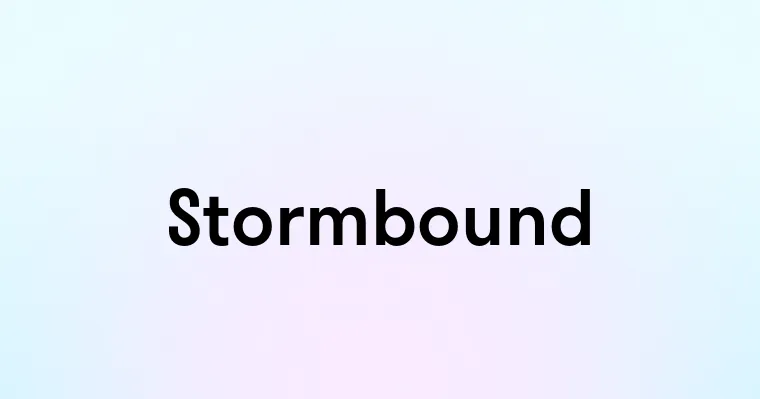 Stormbound — перевод, транскрипция, произношение и примеры