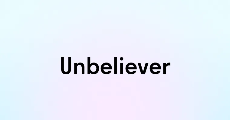 Unbeliever — перевод, транскрипция, произношение и примеры