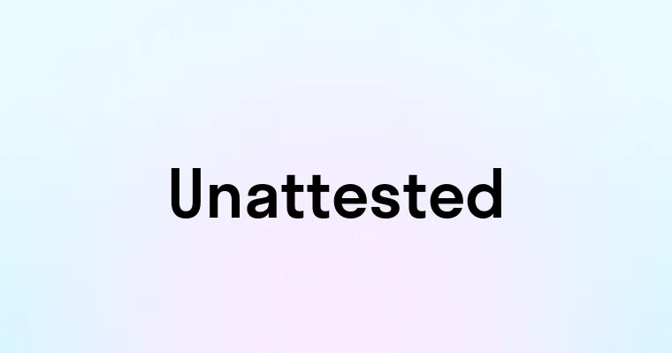 Unattested — перевод, транскрипция, произношение и примеры