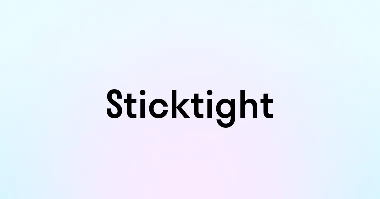 Sticktight — перевод, транскрипция, произношение и примеры