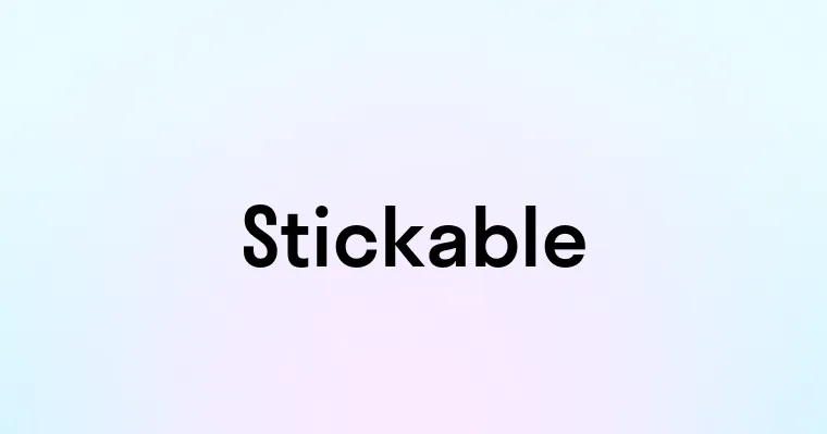 Stickable — перевод, транскрипция, произношение и примеры