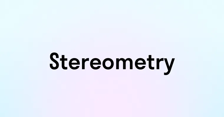 Stereometry — перевод, транскрипция, произношение и примеры