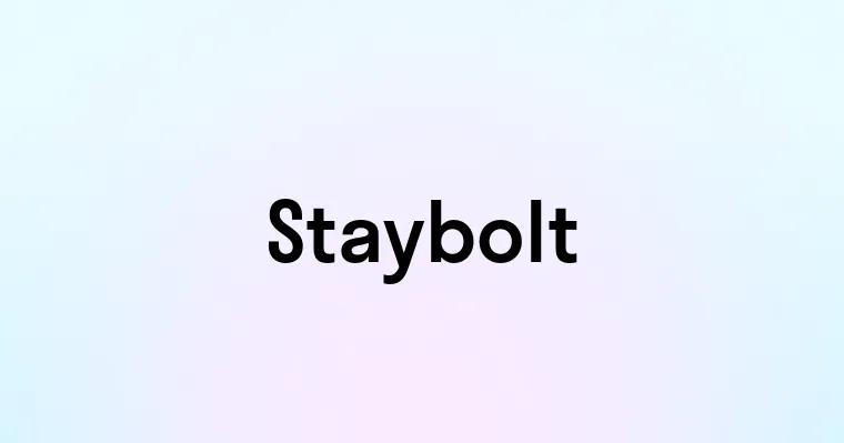 Staybolt — перевод, транскрипция, произношение и примеры
