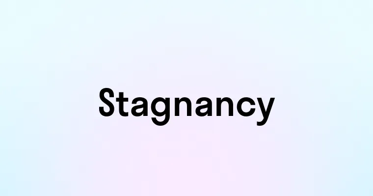 Stagnancy — перевод, транскрипция, произношение и примеры