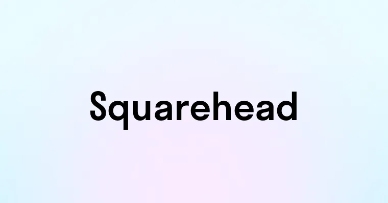 Squarehead — перевод, транскрипция, произношение и примеры