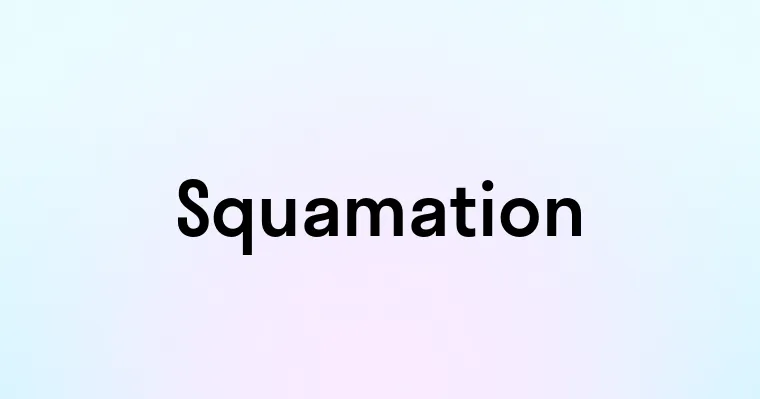 Squamation — перевод, транскрипция, произношение и примеры