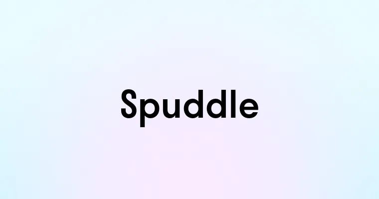 Spuddle — перевод, транскрипция, произношение и примеры