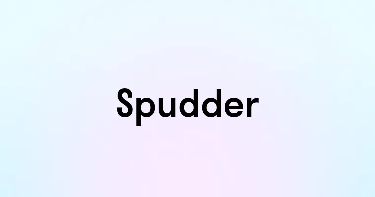 Spudder — перевод, транскрипция, произношение и примеры