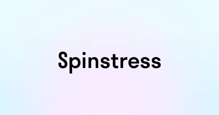 Spinstress — перевод, транскрипция, произношение и примеры