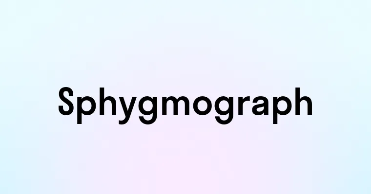 Sphygmograph — перевод, транскрипция, произношение и примеры
