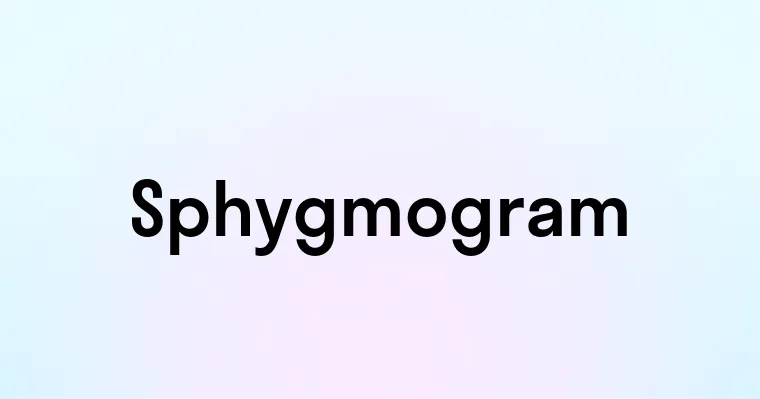 Sphygmogram — перевод, транскрипция, произношение и примеры