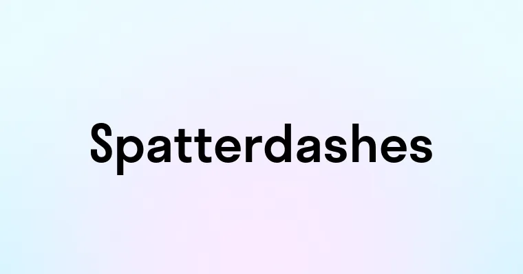 Spatterdashes — перевод, транскрипция, произношение и примеры