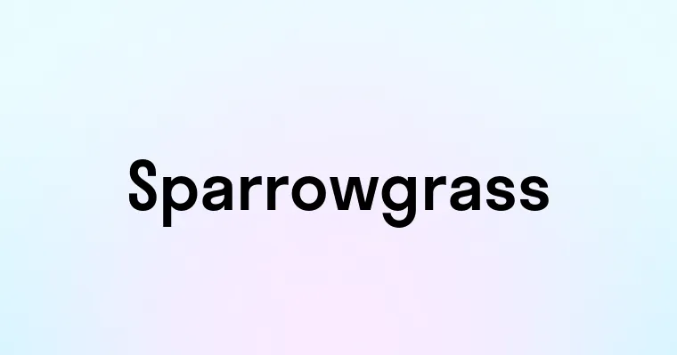 Sparrowgrass — перевод, транскрипция, произношение и примеры