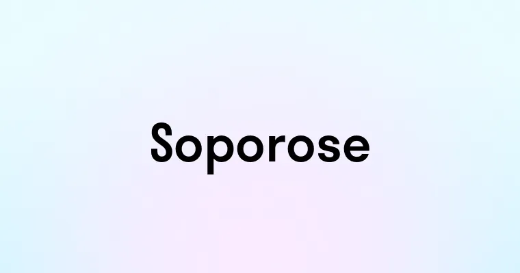 Soporose — перевод, транскрипция, произношение и примеры