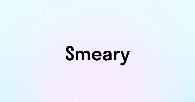 Smeary — перевод, транскрипция, произношение и примеры