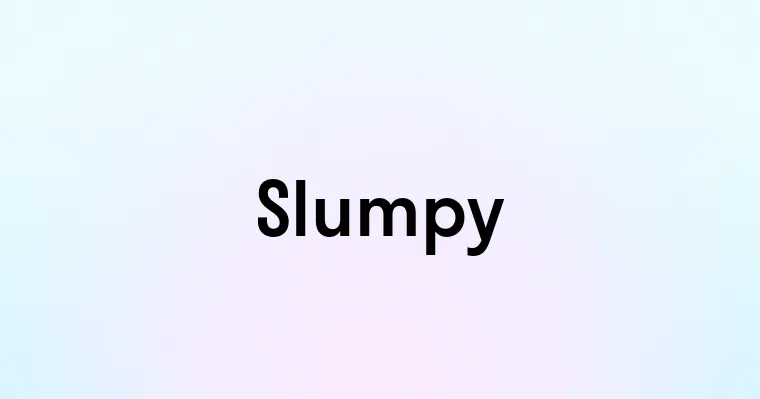 Slumpy — перевод, транскрипция, произношение и примеры