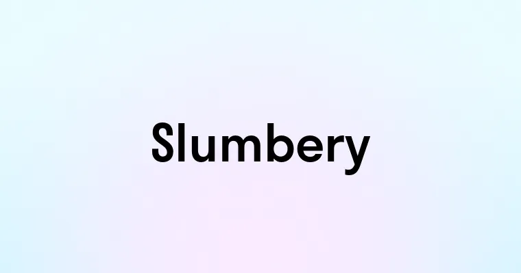 Slumbery — перевод, транскрипция, произношение и примеры