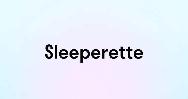 Sleeperette — перевод, транскрипция, произношение и примеры