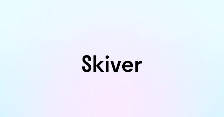Skiver — перевод, транскрипция, произношение и примеры