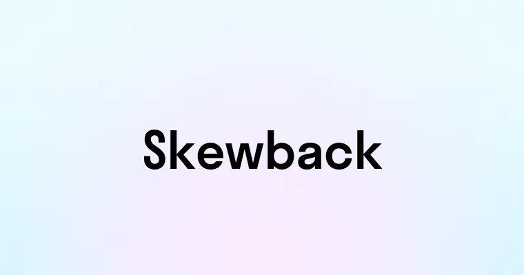 Skewback — перевод, транскрипция, произношение и примеры