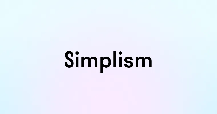 Simplism — перевод, транскрипция, произношение и примеры