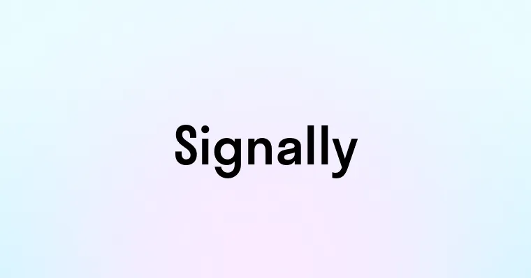 Signally — перевод, транскрипция, произношение и примеры