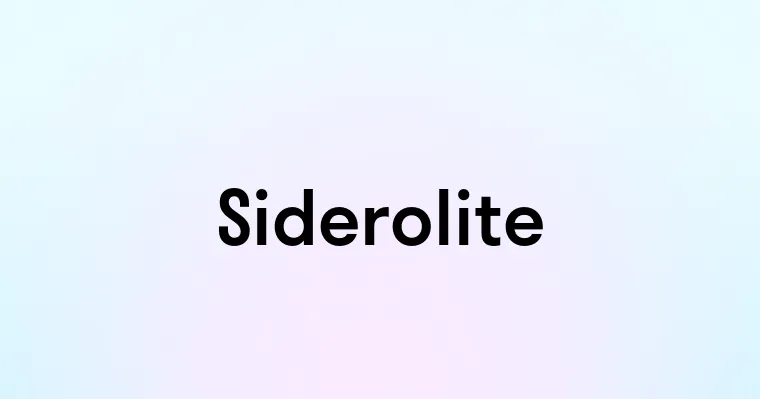 Siderolite — перевод, транскрипция, произношение и примеры